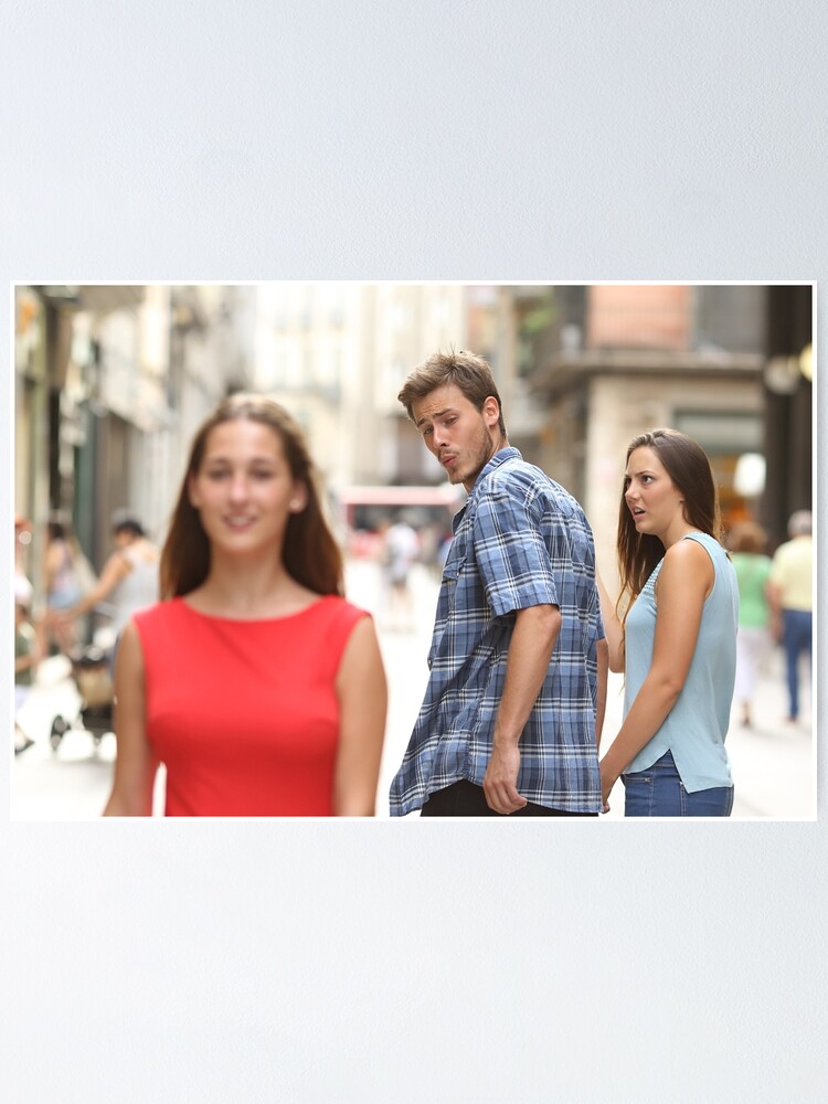 "Distracted Boyfriend Meme" Poster for Sale by FlashmanBiscuit | Redbubble