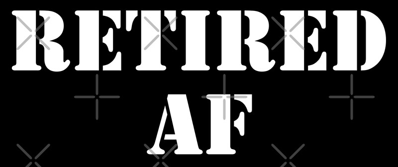 "Retired AF" by esskay | Redbubble