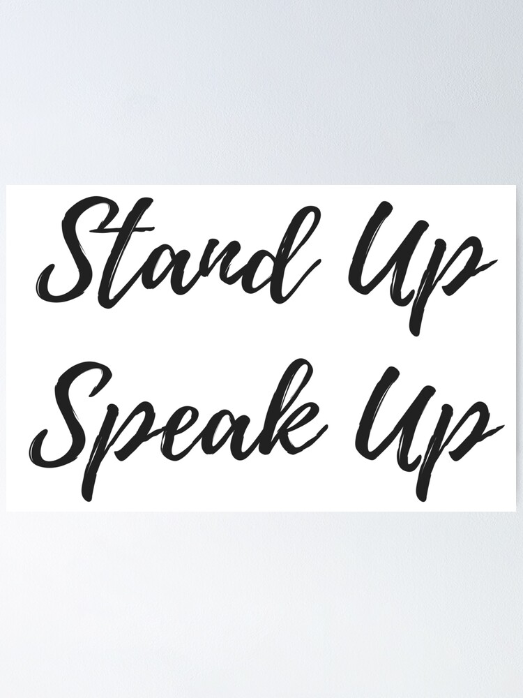 "Stand Up Speak Up" Poster by MightyFineGoods | Redbubble
