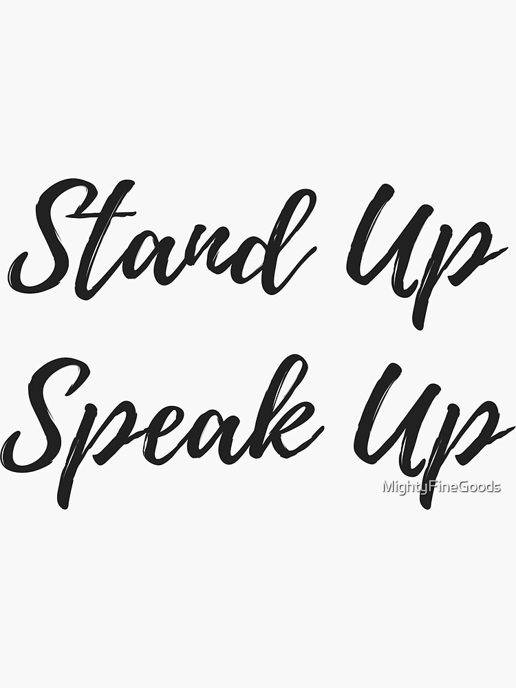 "Stand Up Speak Up" Sticker for Sale by MightyFineGoods | Redbubble