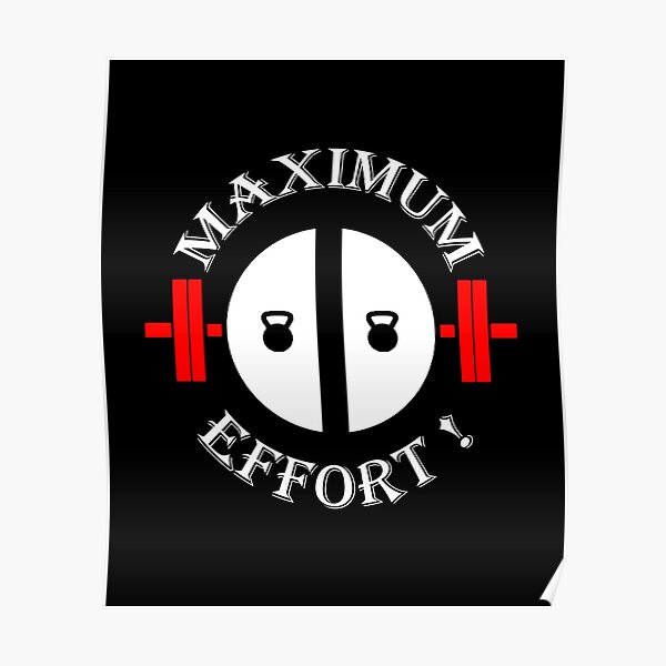 Maximum Effort Posters | Redbubble
