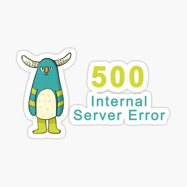 "500 Internal Server Error" Sticker for Sale by gogo-jr | Redbubble