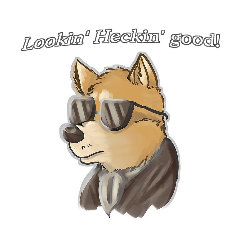 "Lookin' Heckin' Good!" by Mykenzi Griffin | Redbubble