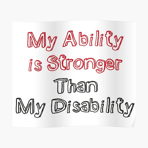 "My ability is stronger than my disability - disabled?" Poster for Sale ...