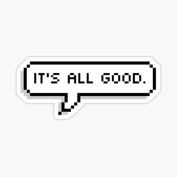 "IT'S ALL GOOD." Sticker for Sale by MadEDesigns | Redbubble