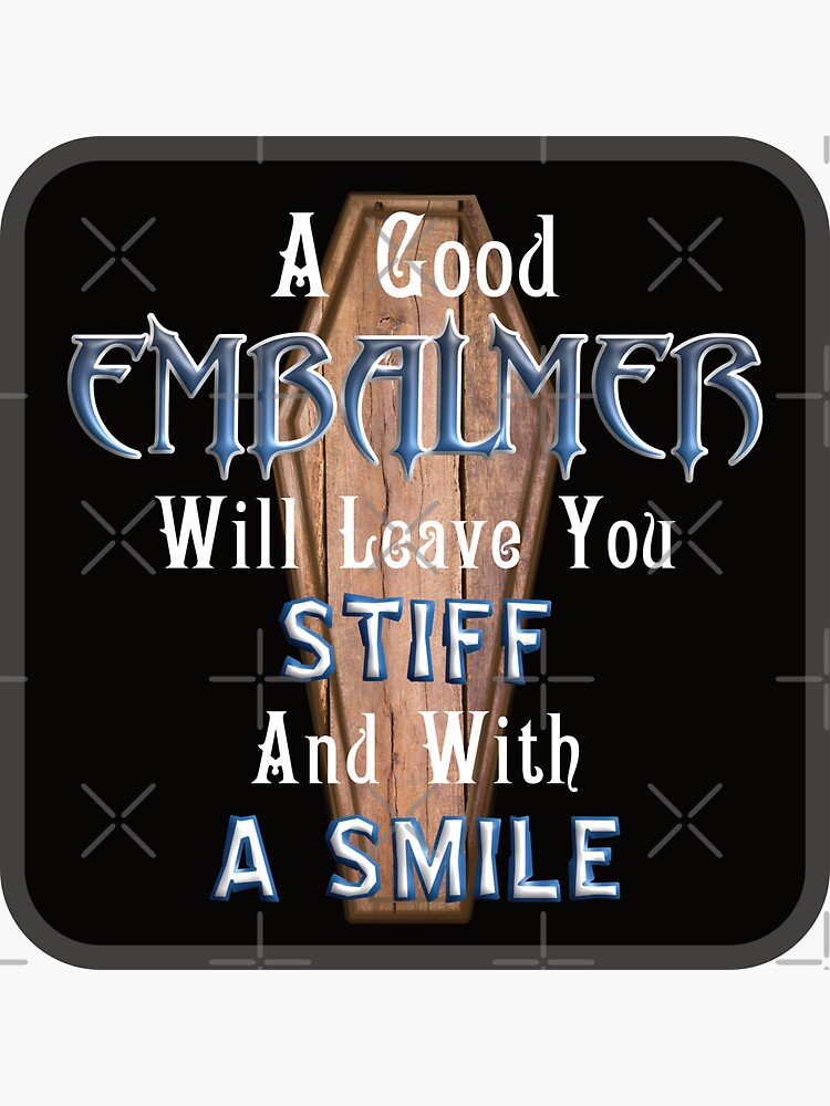 "A Good Embalmer " Sticker for Sale by NoBonesLife | Redbubble