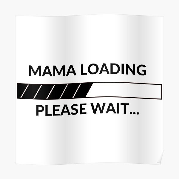"Mama Loading Please Wait" Poster for Sale by revoda | Redbubble