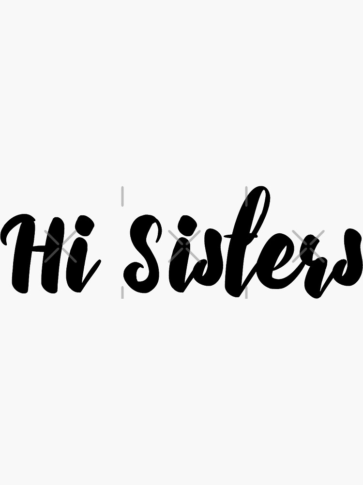 "Hi Sisters" Sticker by cortbart | Redbubble