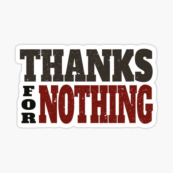 Thanks For Nothing Gifts & Merchandise | Redbubble