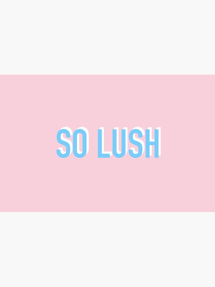 "SO LUSH" Sticker for Sale by imani98 | Redbubble