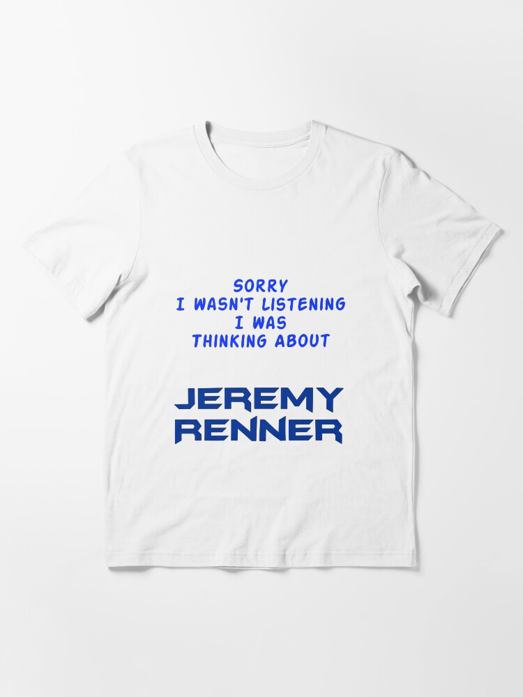 "I Was Thinking About Jeremy Renner " T-shirt for Sale by killian8921 ...