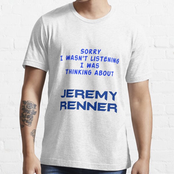"I Was Thinking About Jeremy Renner " T-shirt for Sale by killian8921 ...