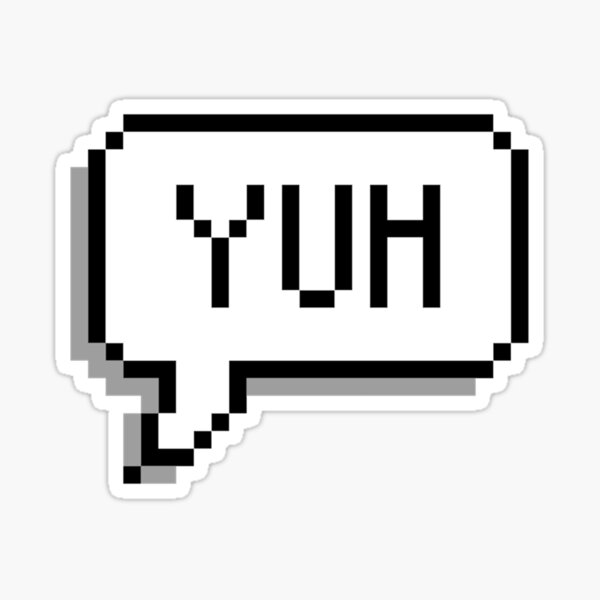 "Yuh" Sticker for Sale by SarahCreates | Redbubble