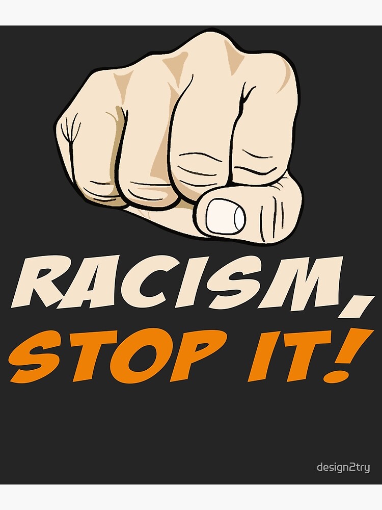 "Stop Racism - Racism, Stop It!" Art Print for Sale by design2try ...