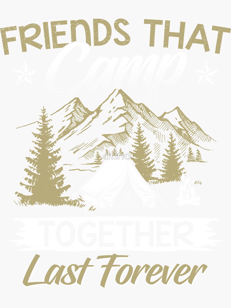"Friends Camping Together Are Forever Friends That Camp Together Last ...