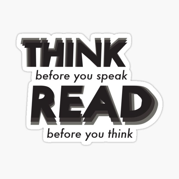 "Think Before You Speak; Read Before You Think" Sticker for Sale by ...