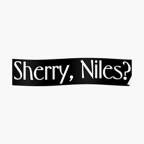 "Sherry, Niles?" Poster for Sale by richwear | Redbubble