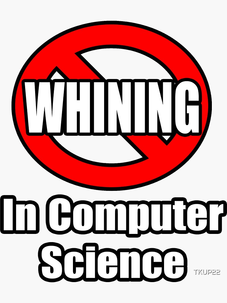 "No Whining In Computer Science" Sticker for Sale by TKUP22 | Redbubble
