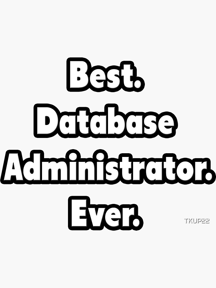 "Best. Database Administrator. Ever." Sticker for Sale by TKUP22 ...