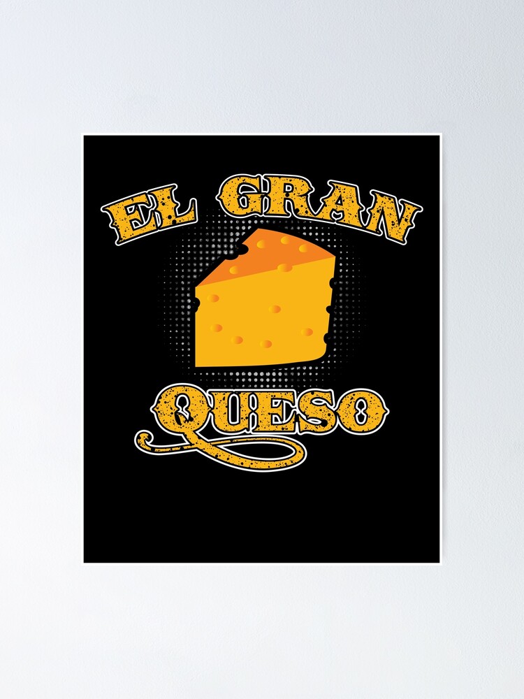 "El Gran Queso. The Big Cheese. The Boss." Poster for Sale by ...