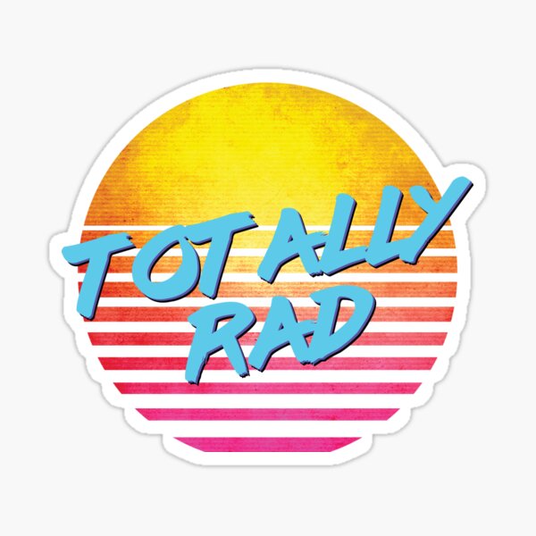 Totally Rad Stickers | Redbubble