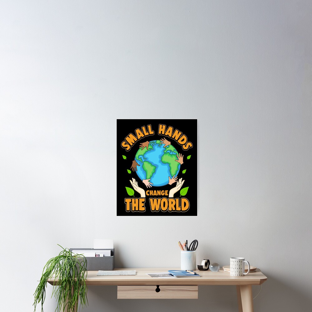 "Small Hands Change The World" Poster for Sale by Sinjy | Redbubble