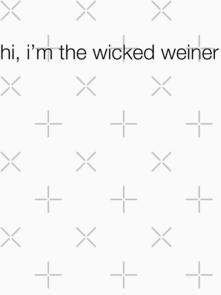 "Hi I'm The Wicked Wiener Text Meme" T-shirt for Sale by cultured ...