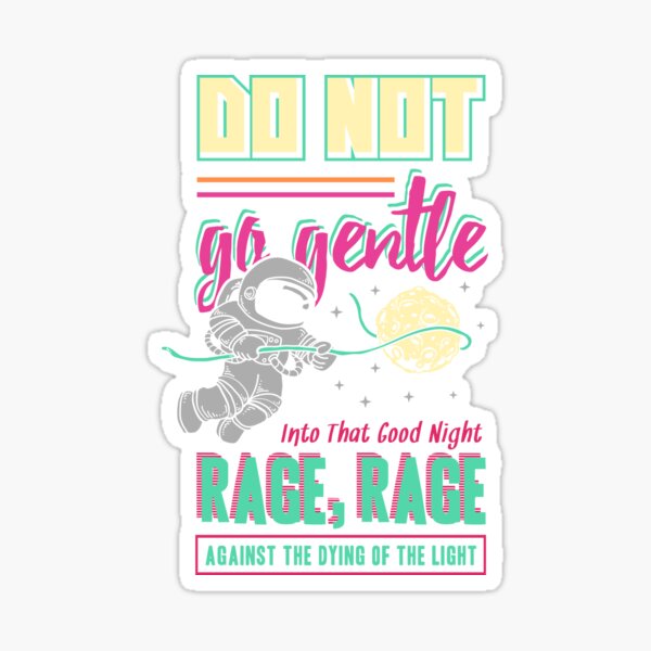 Do Not Go Gentle Into That Good Night Stickers | Redbubble