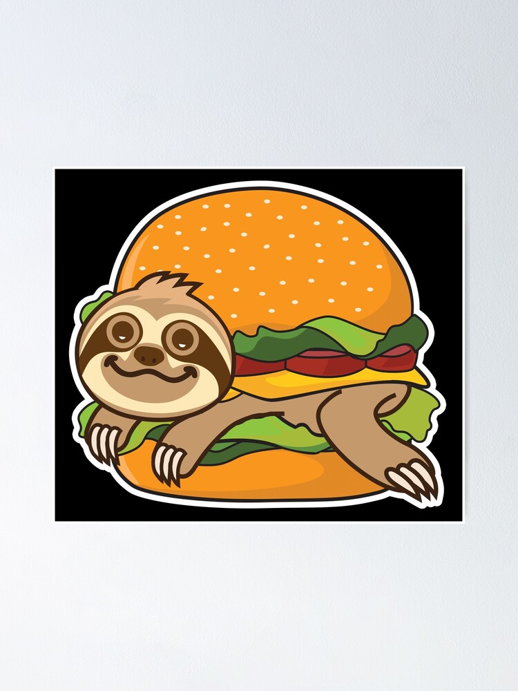 "Sloth Burger " Poster for Sale by plushism | Redbubble
