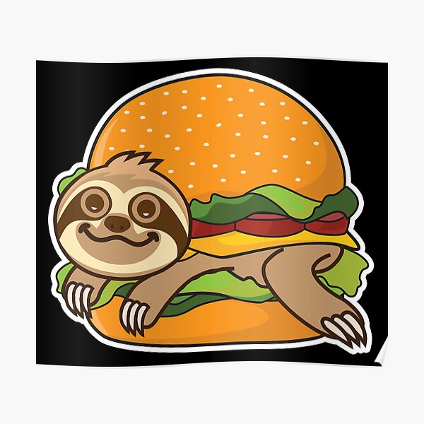 "Sloth Burger " Poster for Sale by plushism | Redbubble
