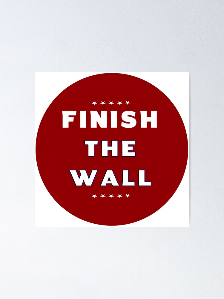 "FINISH THE WALL!!!!" Poster for Sale by Nikki SpaceStuffPlus | Redbubble
