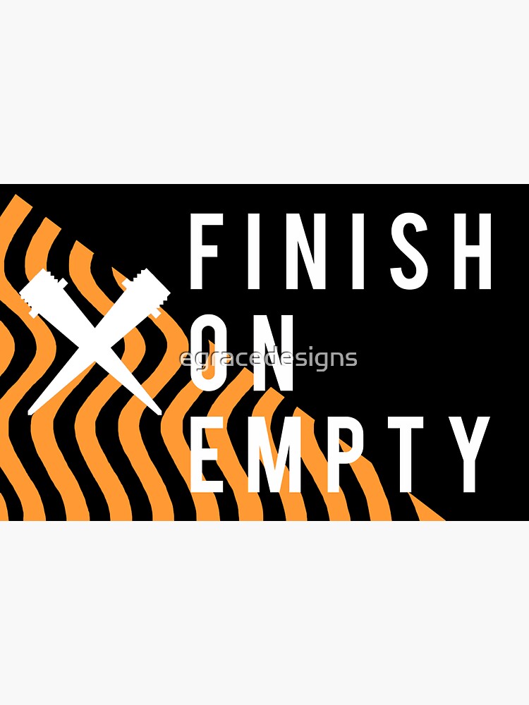 "Finish On Empty" Sticker for Sale by egracedesigns | Redbubble