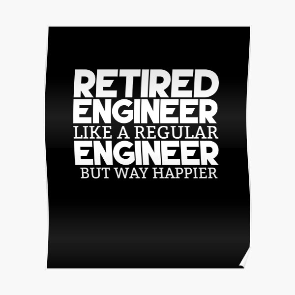 "Funny Retired Engineer Happier Retirement Engineering Shirt" Poster by ...