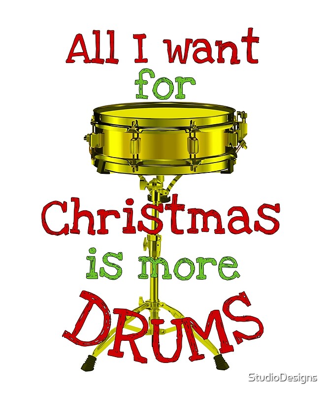 "All I Want for Christmas is More Drums" by StudioDesigns | Redbubble