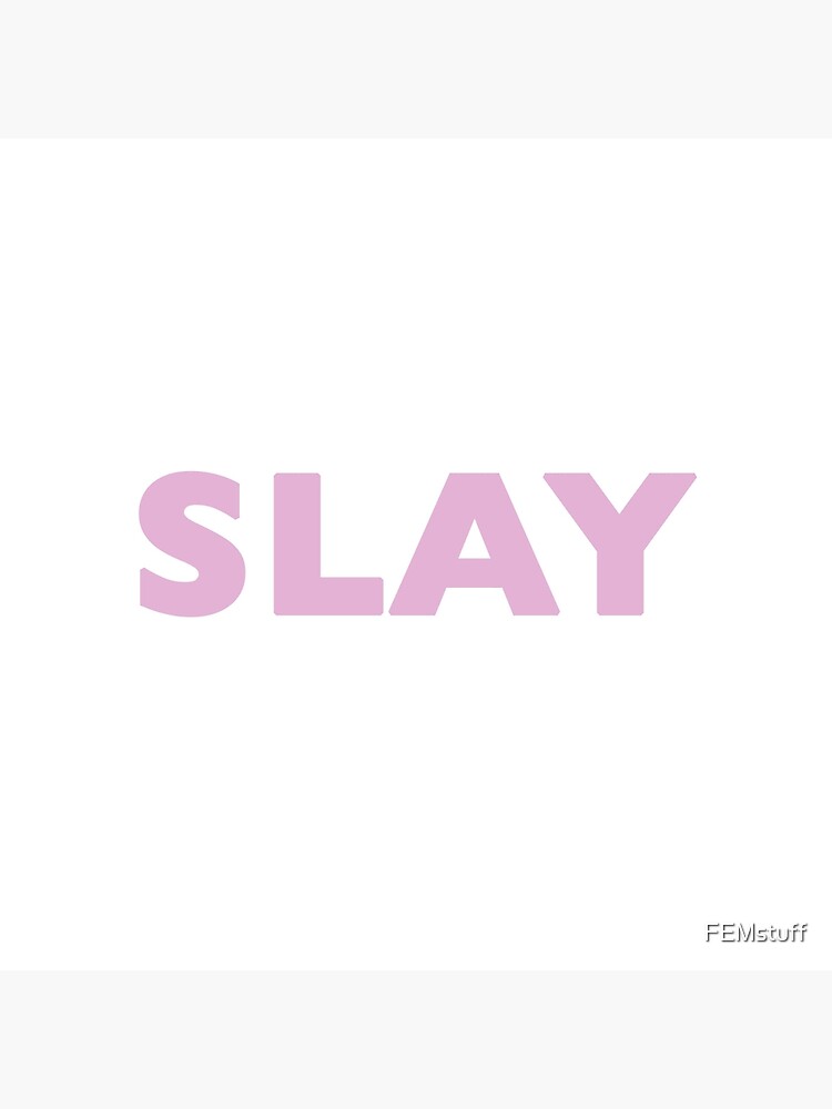 "SLAY" Poster by FEMstuff | Redbubble