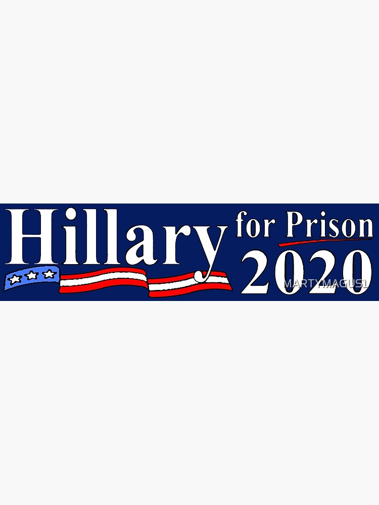 "Hillary for prison 2020 bumper sticker" Art Print by MARTYMAGUS1 ...