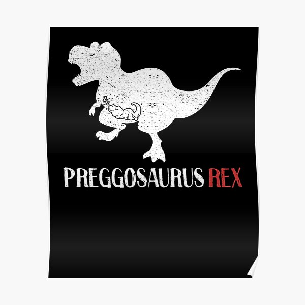 "Preggosaurus Rex Pregnancy Baby Dinosaur Mom T Rex" Poster by ...