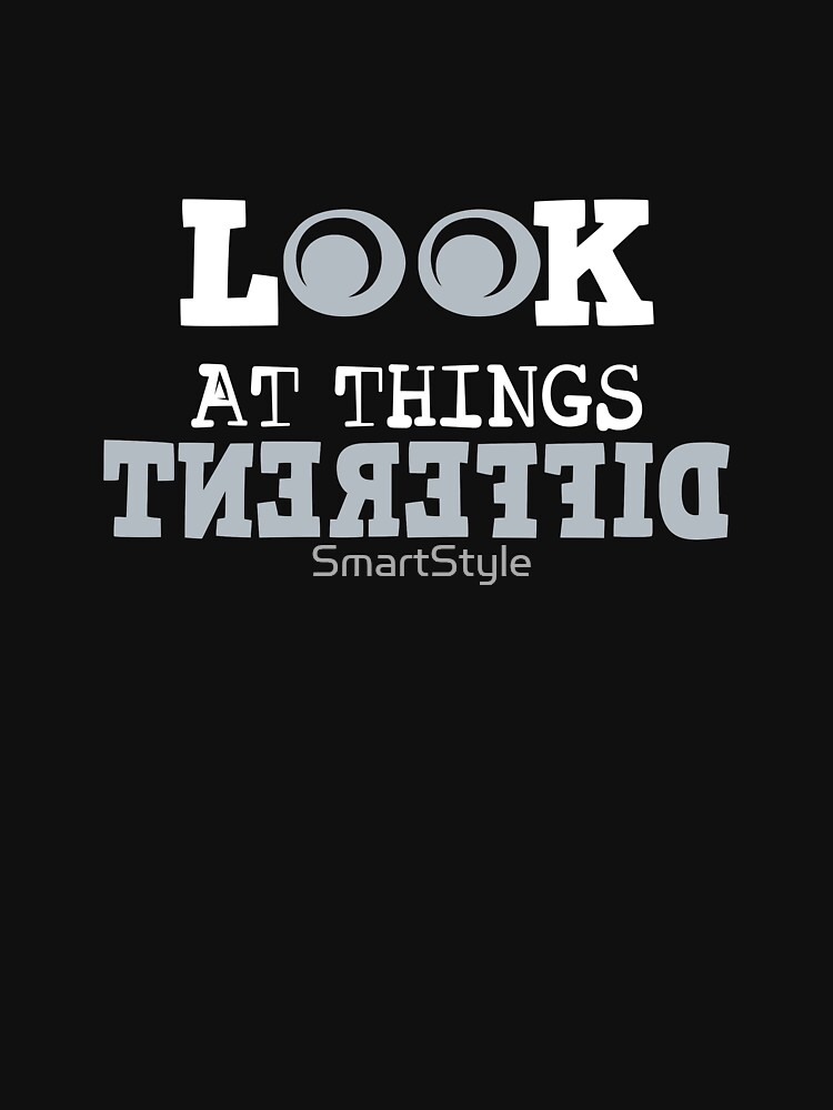 "Look At Things Different" T-shirt for Sale by SmartStyle | Redbubble ...