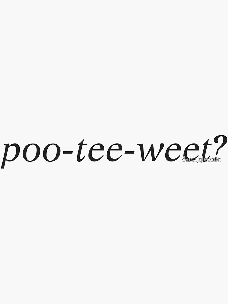 "poo-tee-weet?" Sticker for Sale by darcygleeson | Redbubble