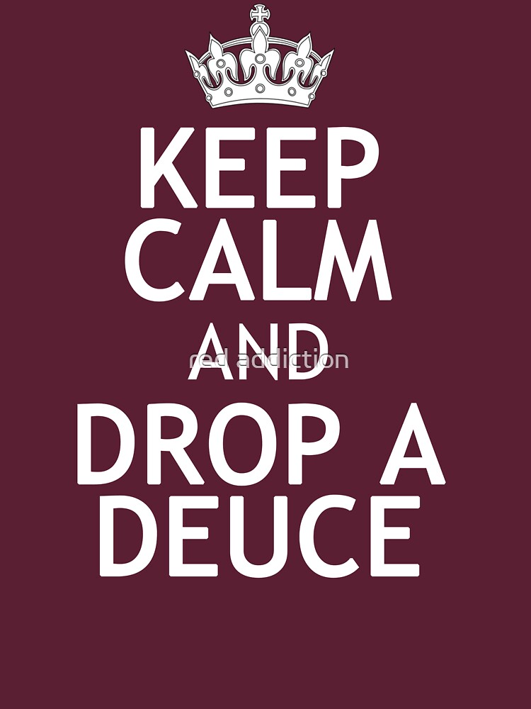 "KEEP CALM AND DROP A DEUCE shirt" T-shirt for Sale by Meowkittykat ...