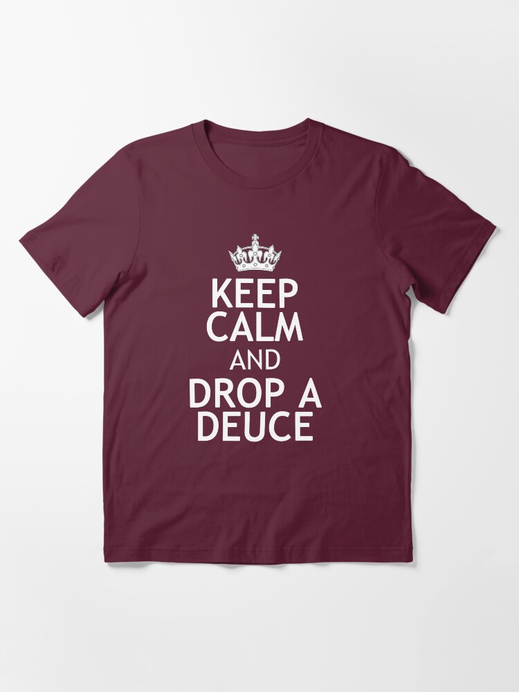 "KEEP CALM AND DROP A DEUCE shirt" T-shirt for Sale by Meowkittykat ...