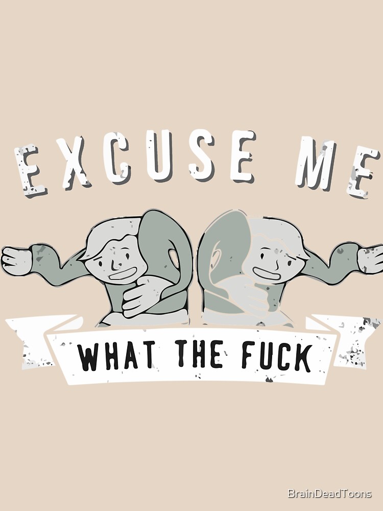 "Excuse me what the f*ck - Fallout meme" T-shirt by BrainDeadToons | Redbubble