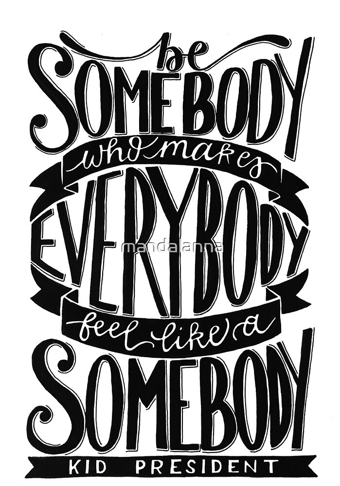 "Be Somebody " by mandalanna | Redbubble