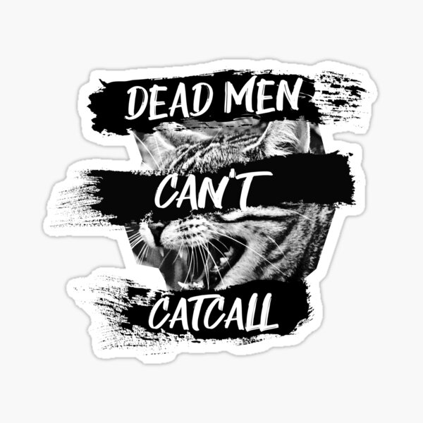 "Dead men can't catcall (greyscale ver.)" Sticker for Sale by wolfszeit ...