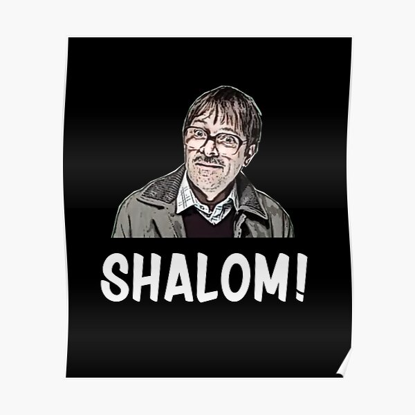 "Shalom Jim from Friday Night Dinner " Poster by ALucreMusket | Redbubble