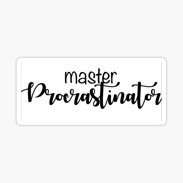 "Master Procrastinator " Sticker for Sale by acangemi | Redbubble