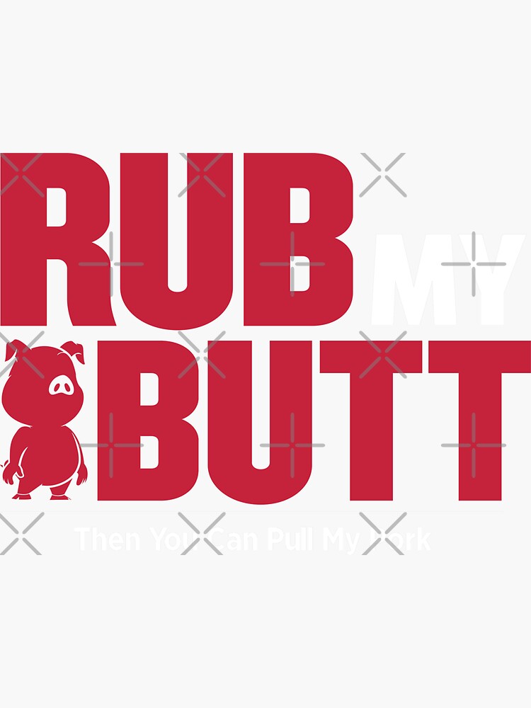 Rub My Butt Then You Can Pull My Pork Sticker By Hqtrends Redbubble