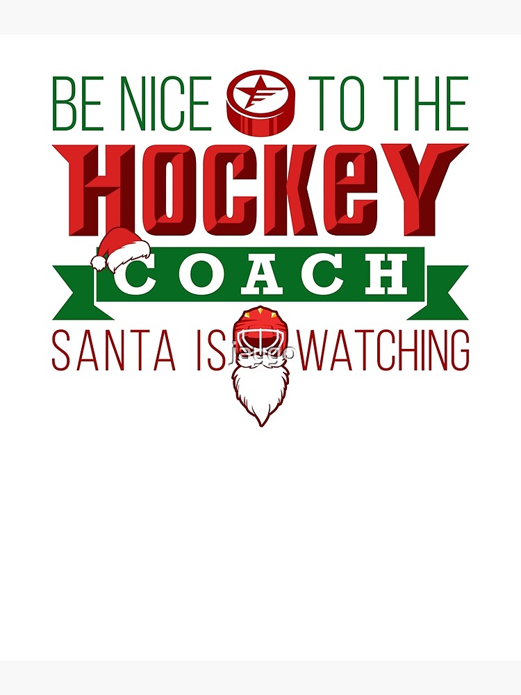 "Be Nice To The Hockey Coach Santa Is Watching" Greeting Card for Sale ...