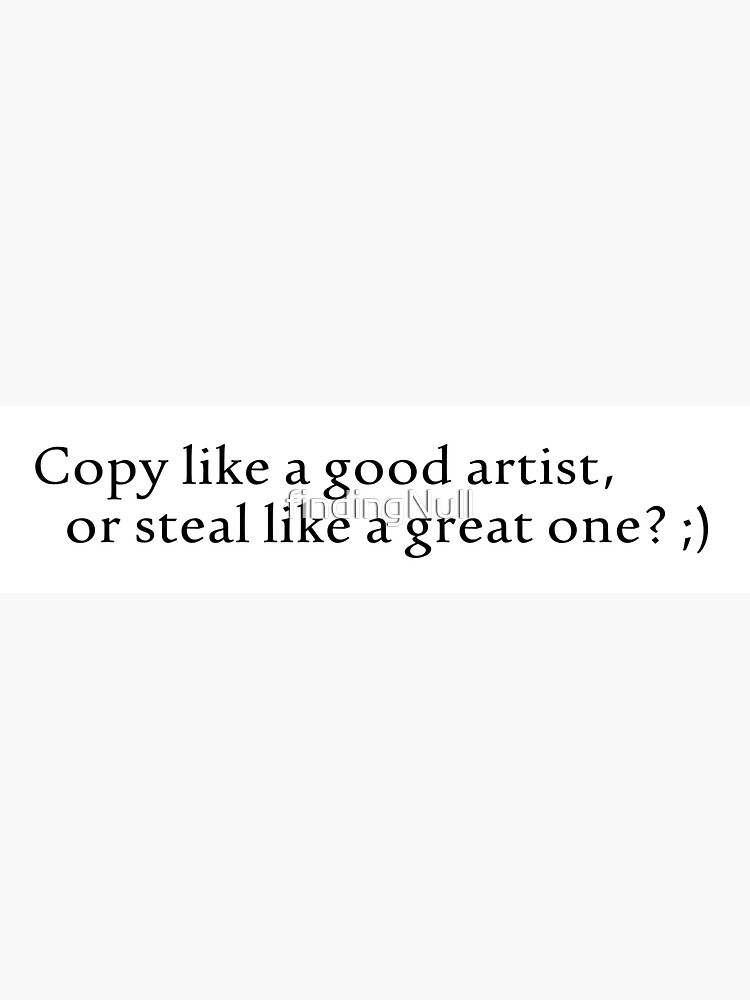 "Copy like an artist..." Sticker for Sale by findingNull | Redbubble