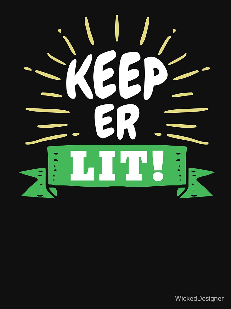 "Keep Er Lit!- Northern Ireland Tshirts Funny Sayings Souvenirs ...